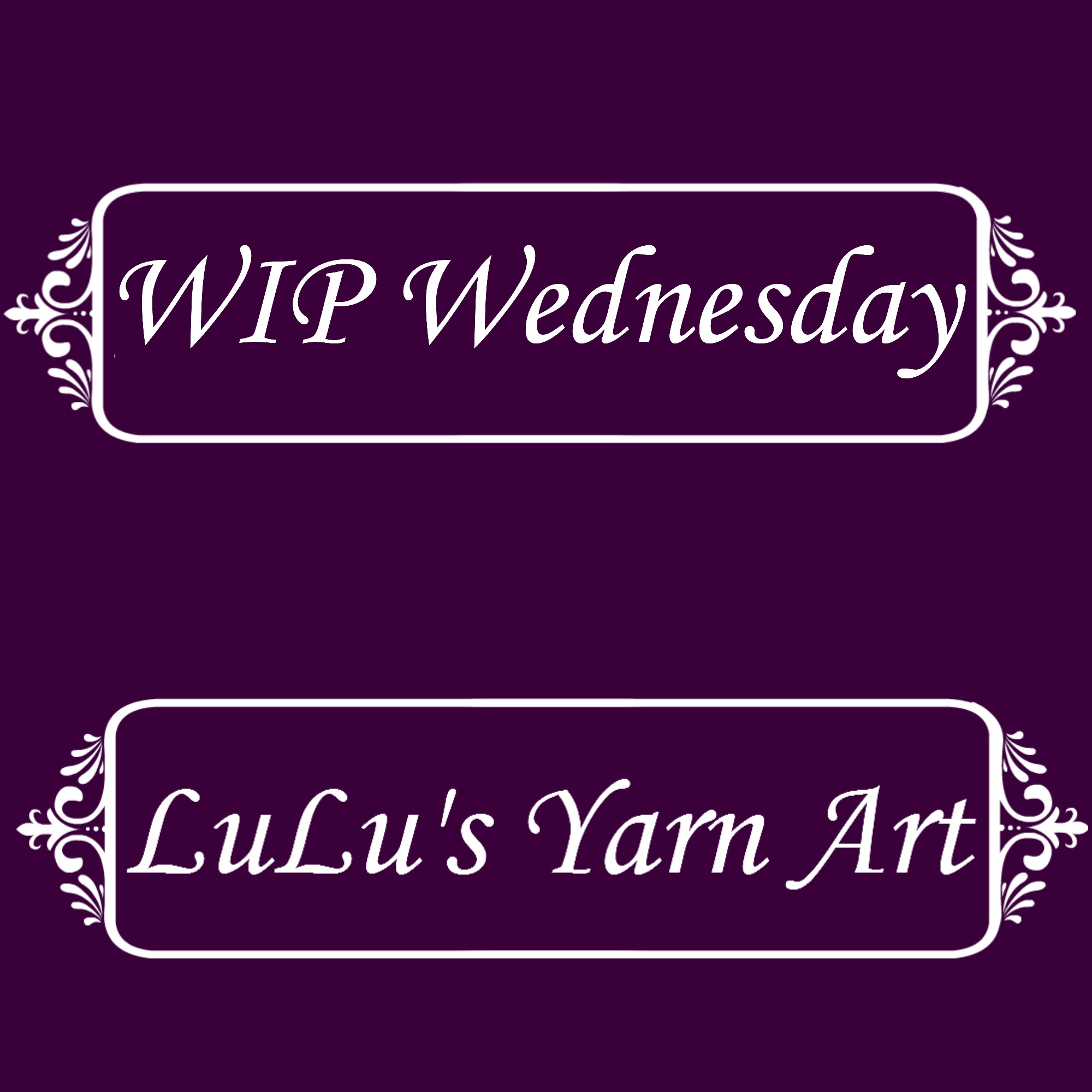 WIP Wednesday – LuLu's Yarn Art